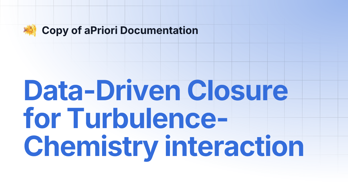 Data-Driven Closure for Turbulence-Chemistry interaction | Copy of aPriori Documentation