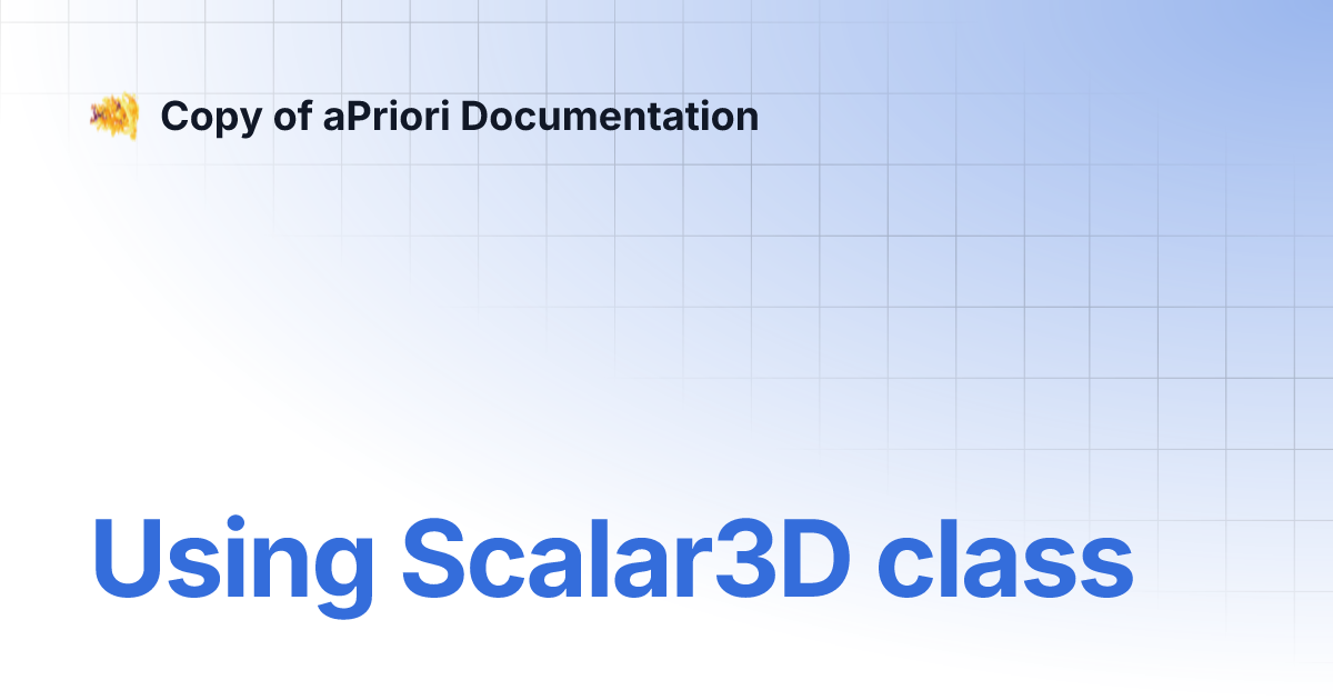 Using Scalar3D class | Copy of aPriori Documentation